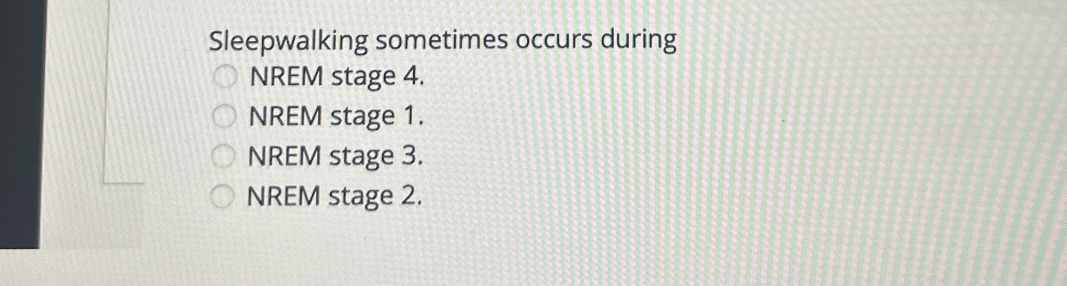 Solved Sleepwalking sometimes occurs duringNREM stage 4.NREM | Chegg.com