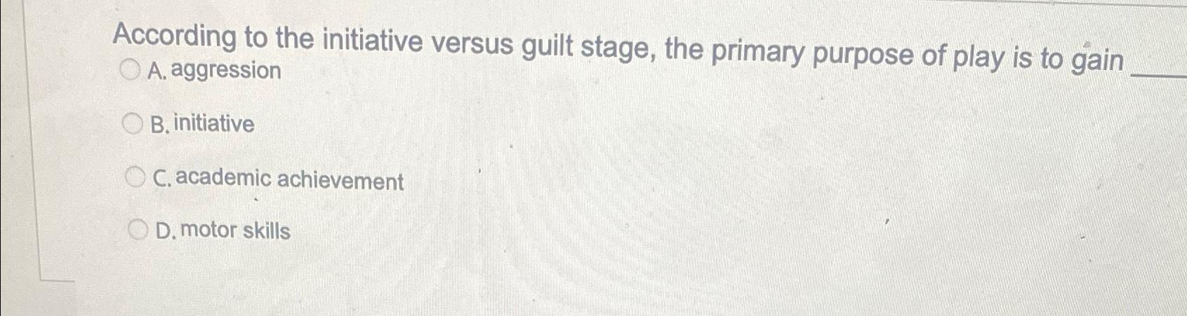 Solved According to the initiative versus guilt stage, the | Chegg.com