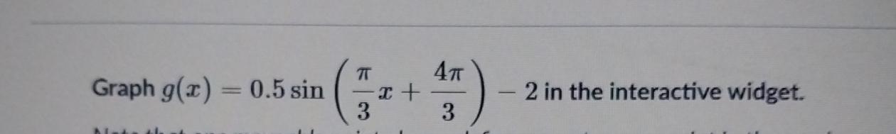 Solved Graph g(x)=0.5sin(π3x+4π3)-2 ﻿in the interactive | Chegg.com