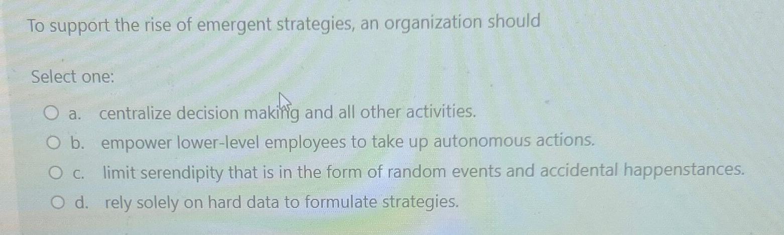 Solved To support the rise of emergent strategies, an | Chegg.com