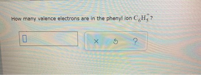 Solved X2 How many valence electrons are in the phenyl ion | Chegg.com