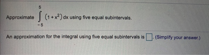Solved 5 Approximate S (1 + x2) dx using five equal | Chegg.com