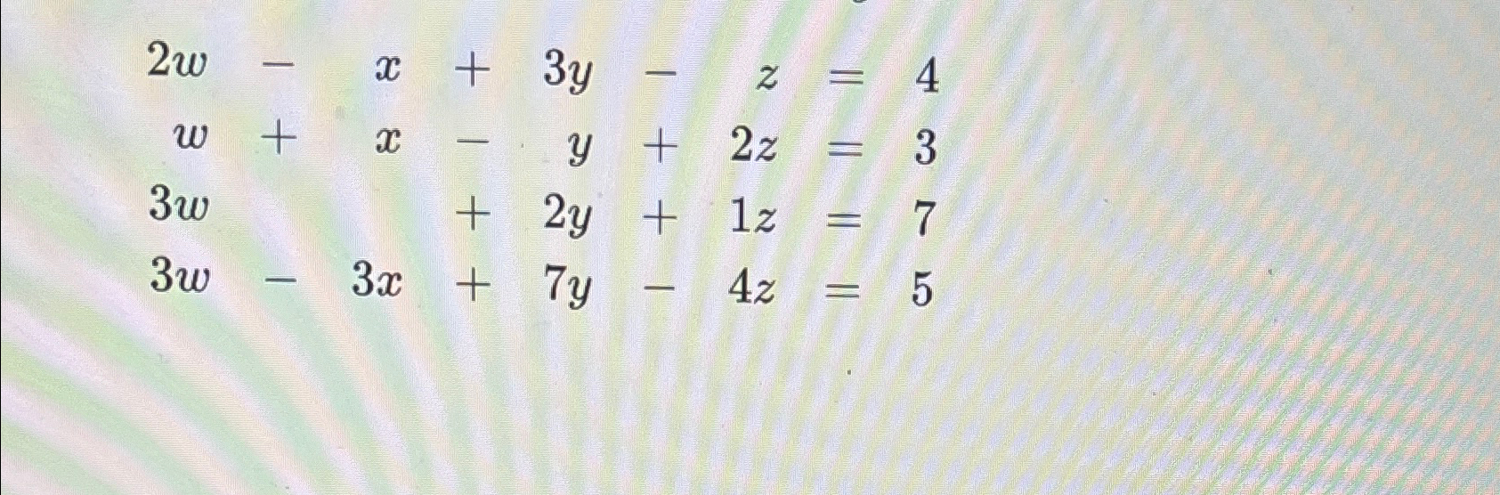 Solved 2w-x+3y-z=4w+x-y+2z=33w+2y+1z=73w-3x+7y-4z=5 | Chegg.com