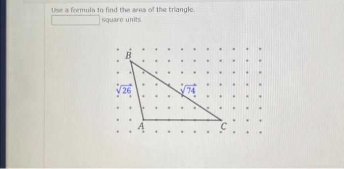 Solved Use a formula to find the area of the triangle. | Chegg.com