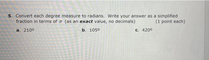 Solved 5. Convert each degree measure to radians. Write your | Chegg.com