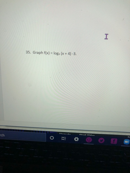 Solved 35. Graph f(x) = loga (x + 4) -3. | Chegg.com