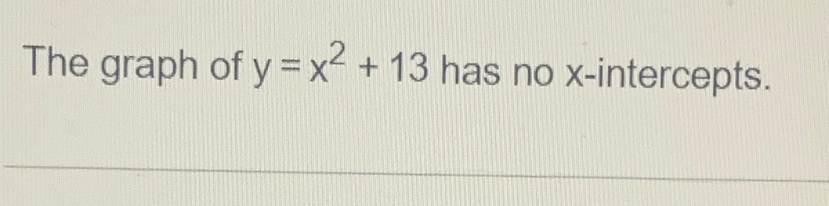 Solved The graph of y=x2+13 ﻿has no x-intercepts. | Chegg.com