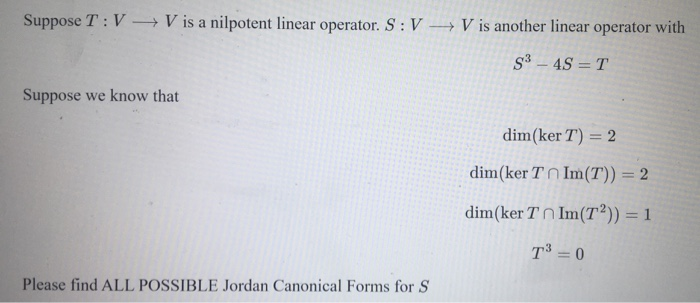 Suppose T :V - V is a nilpotent linear operator. S:V | Chegg.com