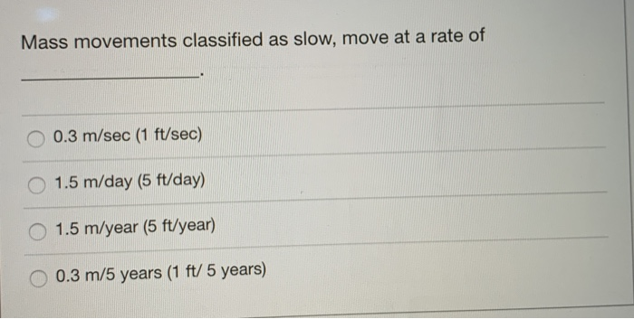 Solved Mass movements classified as slow, move at a rate of | Chegg.com