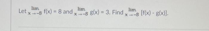 Solved Let limx→−8f(x)=8 and limx→−8g(x)=3. Find | Chegg.com