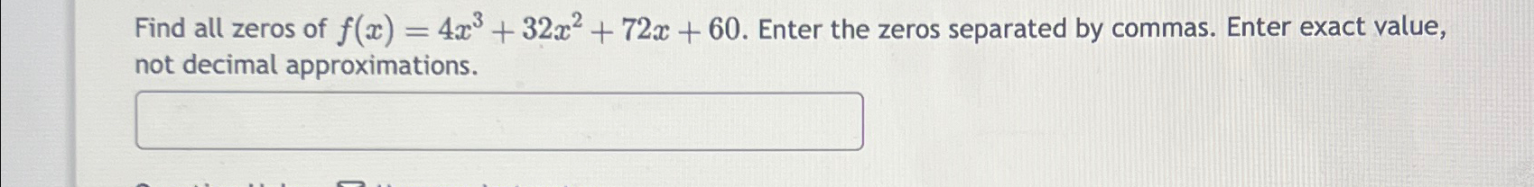 Solved Find all zeros of f(x)=4x3+32x2+72x+60. ﻿Enter the | Chegg.com