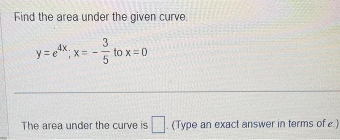 Solved Find The Area Under The Given Curve Y E4x X −53 To
