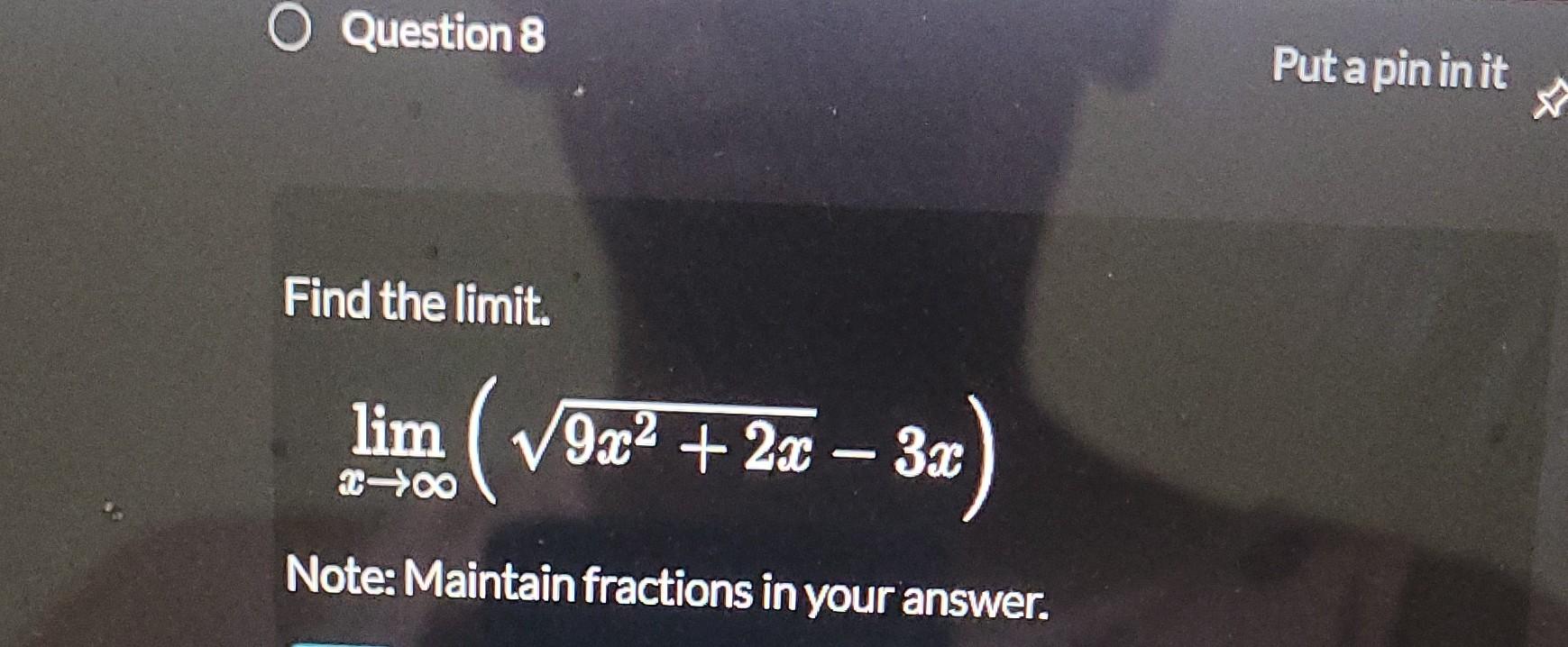 Solved Put a pin in it Find the limit. limx→∞(9x2+2x−3x) | Chegg.com