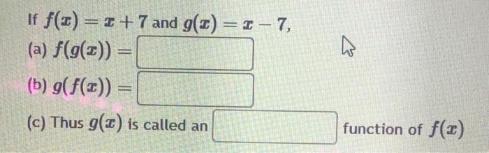 Solved If f(x)=x+7 and g(x)=x−7, (a) f(g(x))= (b) g(f(x))= | Chegg.com