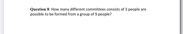 Solved Question 8: How many different committees consists of | Chegg.com