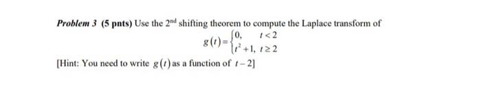 Solved Problem 3 (5 pnts) Use the 2nd shifting theorem to | Chegg.com