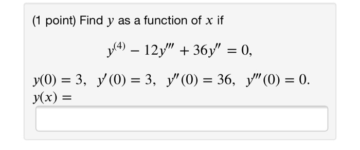 Solved (1 point) Find y as a function of x if y(4) – 12y" + | Chegg.com