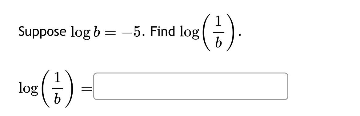 Solved Suppose logb=-5. ﻿Find log(1b).log(1b)= | Chegg.com