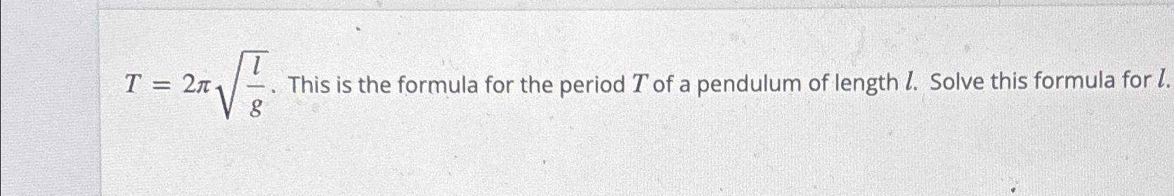 Solved T=2πlg2. ﻿This is the formula for the period T ﻿of a | Chegg.com