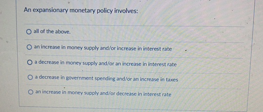 Solved An expansionary monetary policy involves:all of the | Chegg.com