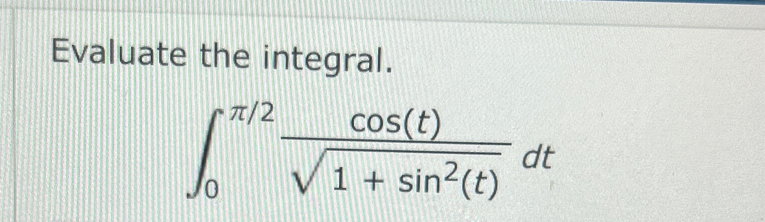 Solved Evaluate the integral.∫0π2cos(t)1+sin2(t)2dt | Chegg.com