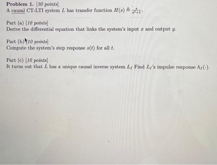 Solved Problem 1. [30 points ] A causal CT-LTI system L has | Chegg.com
