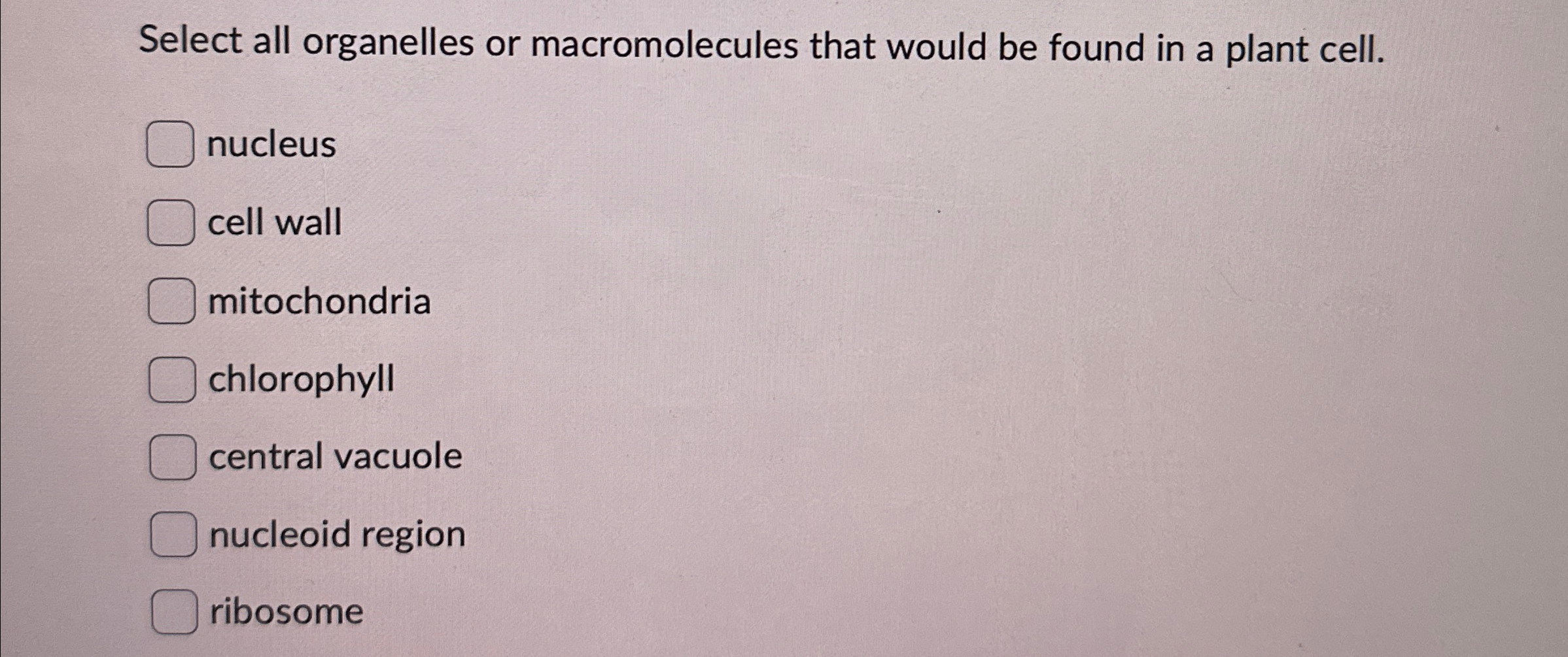 Solved Select all organelles or macromolecules that would be | Chegg.com