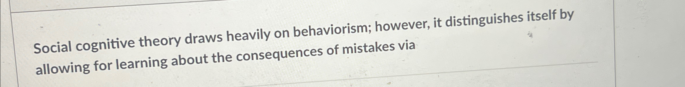 Solved Social cognitive theory draws heavily on behaviorism; | Chegg.com