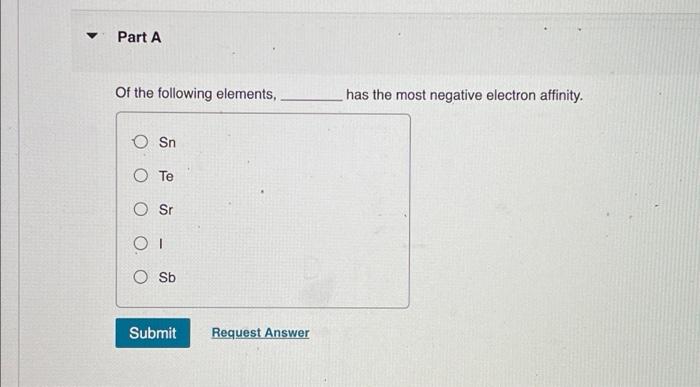 Solved Part A Of the following elements, O Sn O Te O Sr OI | Chegg.com