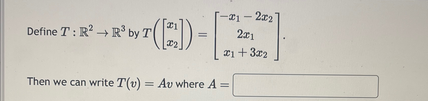 Solved Define T:R2→R3 ﻿by T([x1x2])=[-x1-2x22x1x1+3x2]Then | Chegg.com
