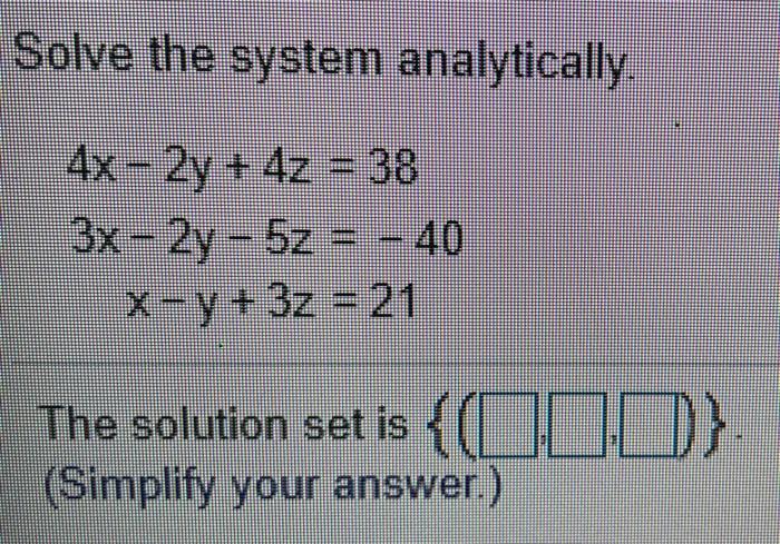 Solved Solve the system analytically 4x - 2y + 4z = 38 3x - | Chegg.com
