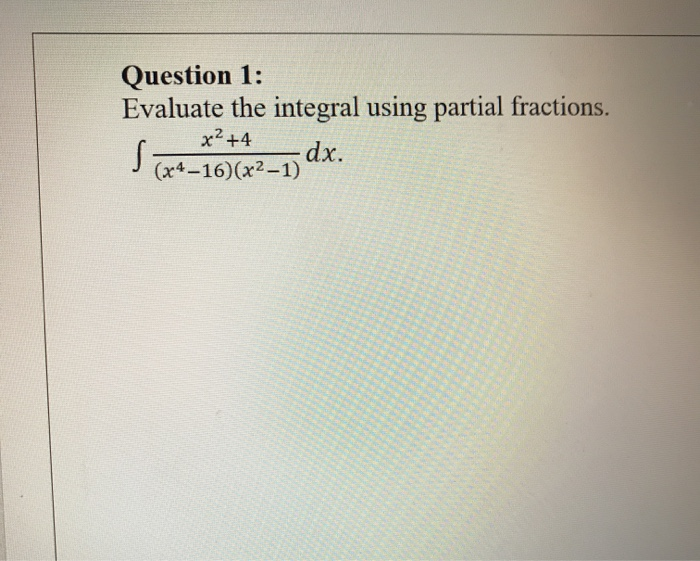 Solved Question 1: Evaluate the integral using partial | Chegg.com