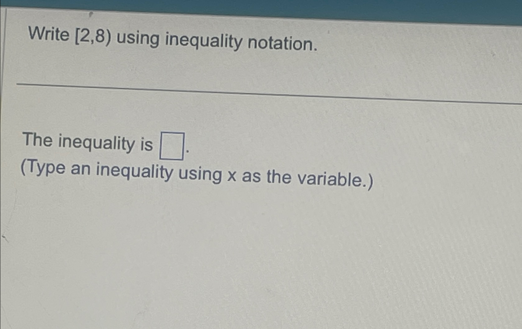 Solved Write [2,8) ﻿using inequality notation.The inequality | Chegg.com