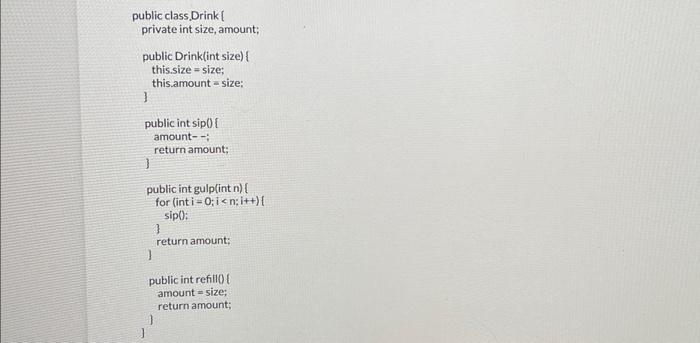 Solved public class.Drink [ private int size, amount; public | Chegg.com Solved public class.Drink [ private int size, amount; public | Chegg.com