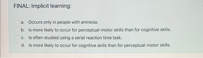 Solved FINAL: Implicit learning: a. Occurs only in people | Chegg.com
