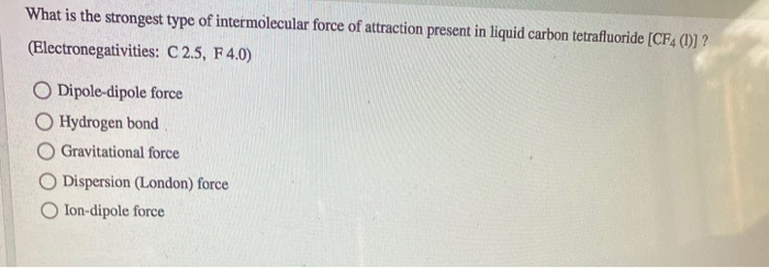 Solved What is the strongest type of intermolecular force of | Chegg.com