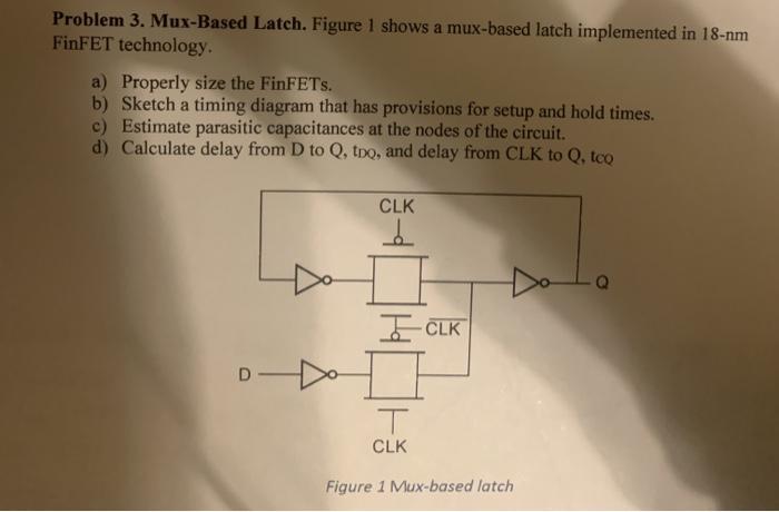 Problem 3. Mux-Based Latch. Figure 1 shows a | Chegg.com