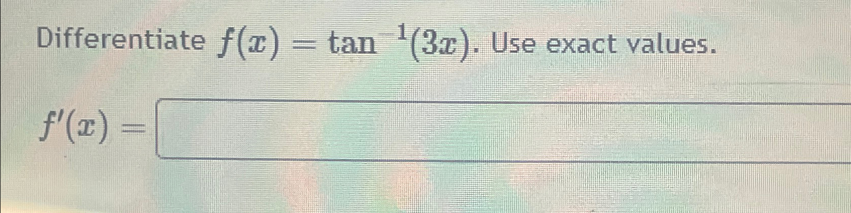 Solved Differentiate f(x)=tan-1(3x). ﻿Use exact | Chegg.com