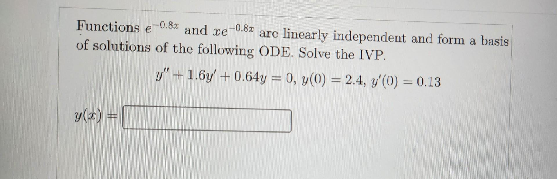 Solved Functions e−0.8x and xe−0.8x are linearly independent | Chegg.com