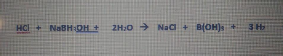 Solved HCl + NaBH3OH + 2H2O → Nacl + B(OH)3 + 3 H2 + | Chegg.com