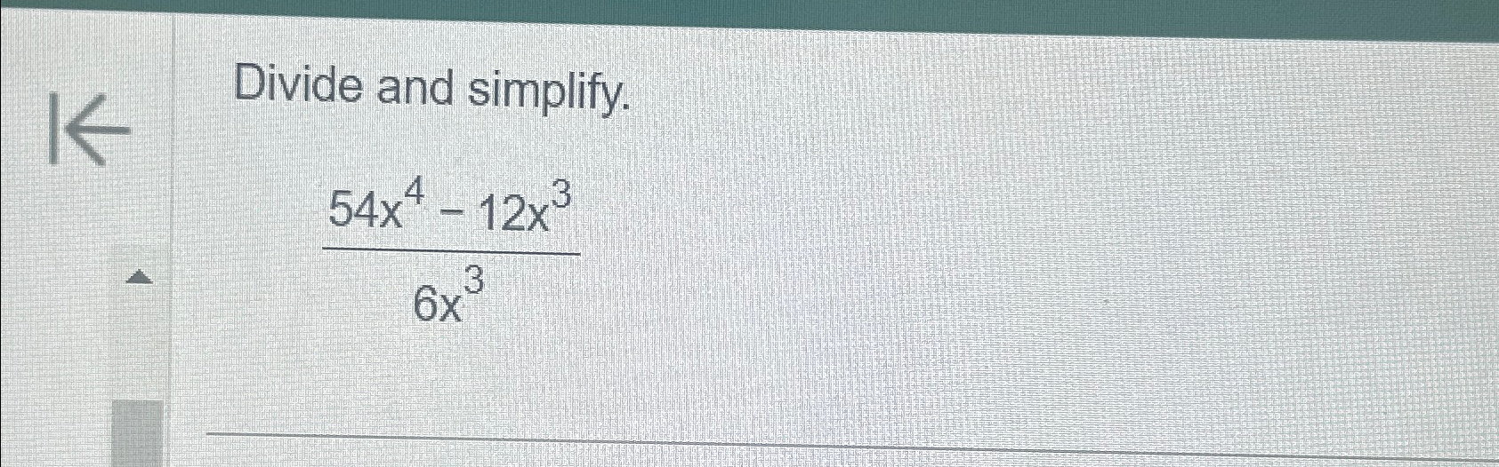 Solved Divide and simplify.54x4-12x36x3 | Chegg.com