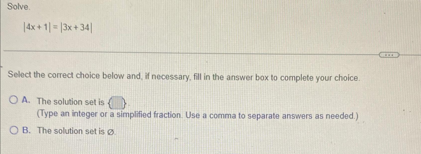 Solved Solve.|4x+1|=|3x+34|Select the correct choice below | Chegg.com