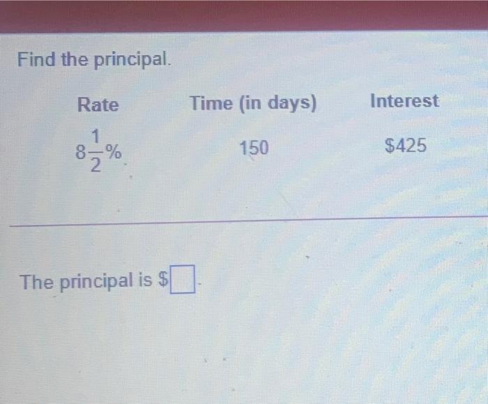 Solved Find the principal Rate Time (in days) Interest 1 8-% | Chegg.com