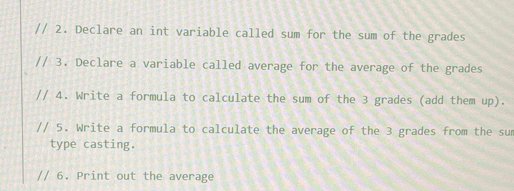 Solved // 2. Declare an int variable called sum for the sum | Chegg.com Solved // 2. Declare an int variable called sum for the sum | Chegg.com
