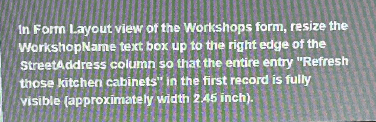 Solved In Form Layout view of the workshops form, resize the | Chegg.com