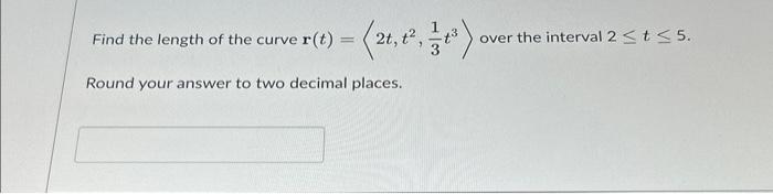Find the length of the curve r(t)= 2t,t2,31t3 over | Chegg.com