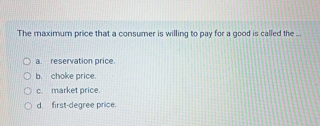 Solved The maximum price that a consumer is willing to pay | Chegg.com