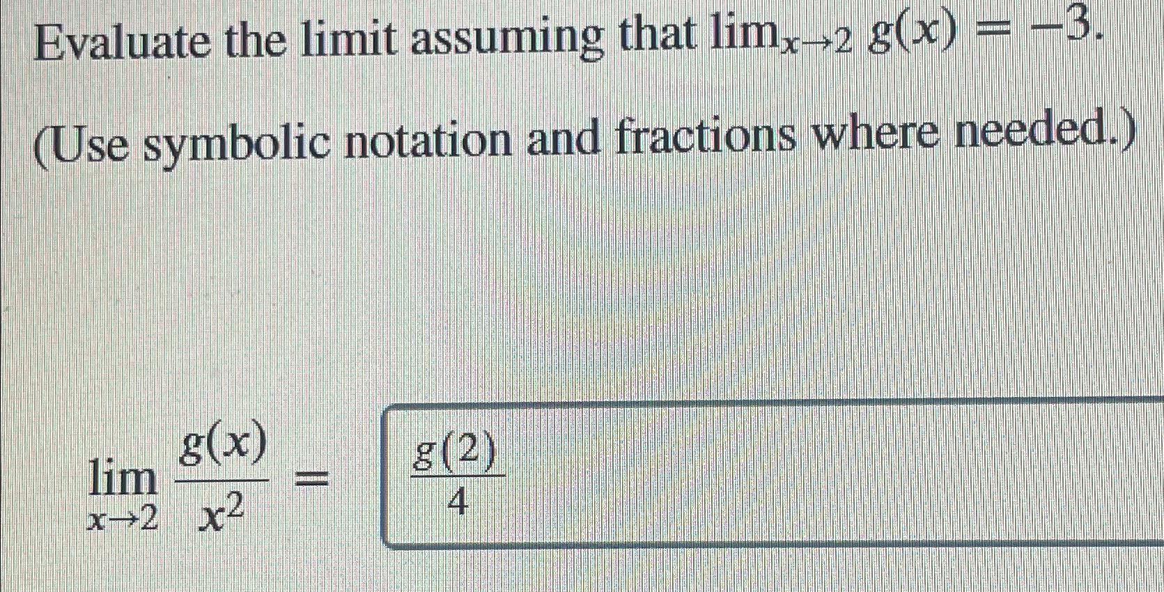 Solved Evaluate the limit assuming that limx→2g(x)=-3(Use | Chegg.com