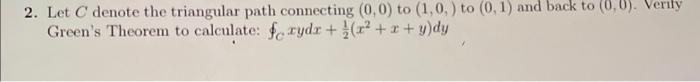 Solved 2. Let C denote the triangular path connecting (0,0) | Chegg.com