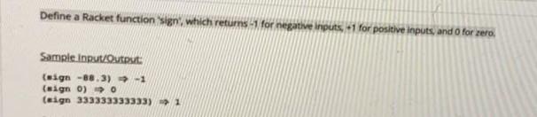 Solved Define a Racket function Sign', which returns -1 for | Chegg.com